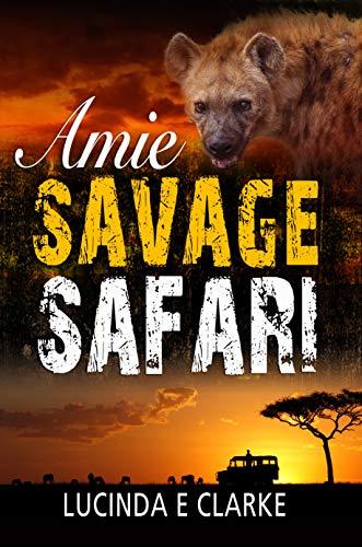 Amie: Savage Safari (Amie in Africa Book 5) by Lucinda E. Clarke ...