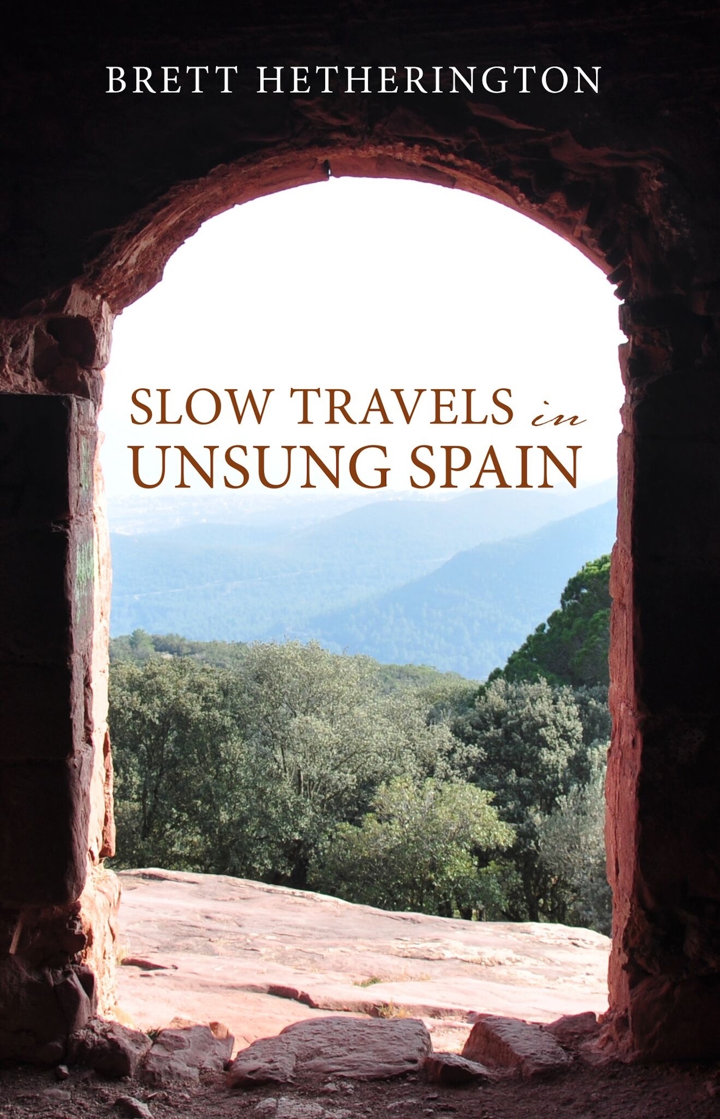 Slow Travels in Unsung Spain by Brett Hetherington | Goodreads