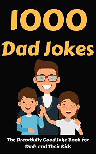 1000 Dad Jokes: The Dreadfully Good Joke Book for Dads and Their Kids ...