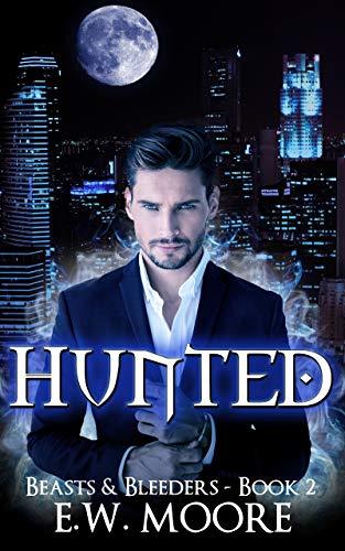 Hunted (Beasts and Bleeders #2) by E.W. Moore | Goodreads