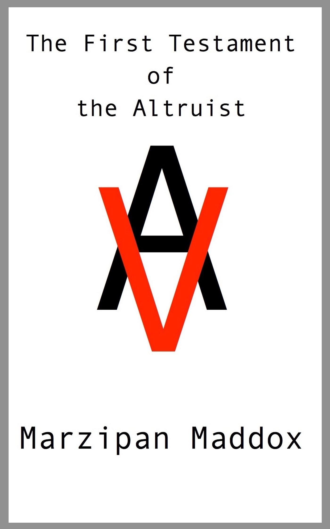 The First Testament of the Altruist by Marzipan Maddox | Goodreads