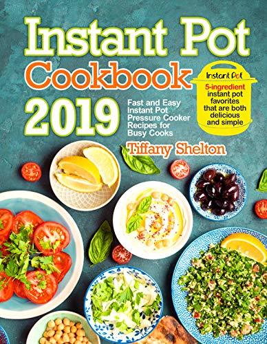 Instant Pot Cookbook 2019: Fast and Easy Instant Pot Pressure Cooker ...