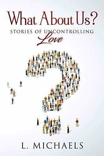 What About Us: Stories of Uncontrolling Love by L Michaels | Goodreads