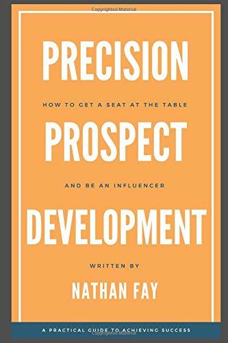 Precision Prospect Development: How to Get a Seat at the Table and Be ...