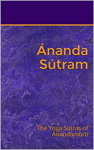 Ánanda Sútram: The Yoga Sutras of Ánandamúrti by Shrii Shrii ...