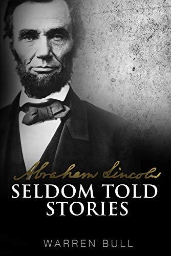 Abraham Lincoln: Seldom Told Stories by Warren Bull | Goodreads