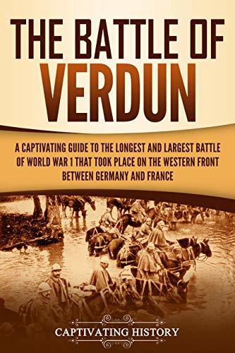 The Battle of Verdun: A Captivating Guide to the Longest and Largest ...
