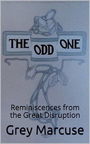 The Odd One: Reminiscences from the Great Disruption by Grey Marcuse ...