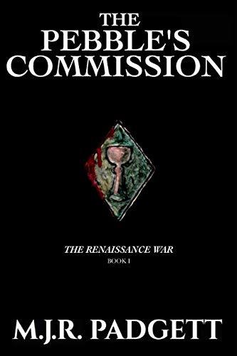 The Pebble's Commission: Book 1 of The Renaissance War by Matthew James Robert Padgett | Goodreads