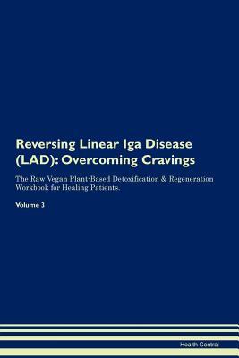 Reversing Linear Iga Disease (LAD): Overcoming Cravings The Raw Vegan ...