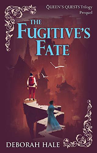 The Fugitive's Fate (Queen's Quests 0.5) by Deborah Hale | Goodreads