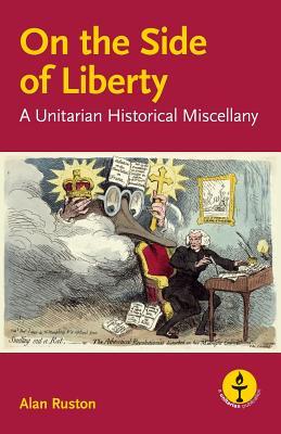 On the Side of Liberty: A Unitarian Historical Miscellany by Alan ...