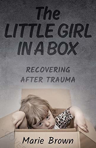 The Little Girl in a Box: Recovering After Trauma by Marie Brown ...