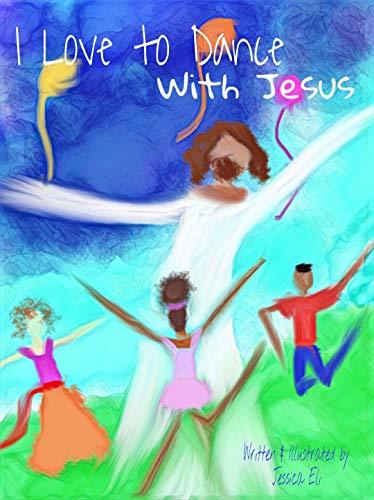 I Love to Dance With Jesus by Jessica Eli | Goodreads