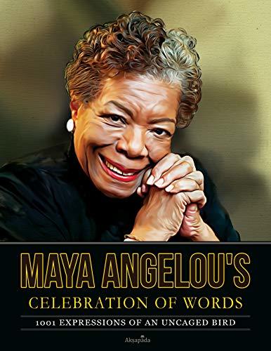 Maya Angelou’s Celebration of Words: 1001 Expressions of an Uncaged ...