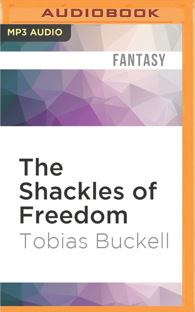 The Shackles of Freedom by Tobias S. Buckell | Goodreads