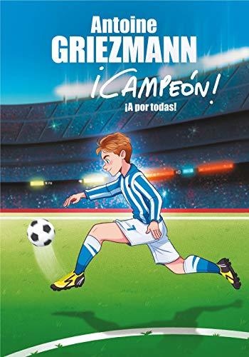 ¡A por todas! (¡Campeón! 5) (Spanish Edition) by Antoine Griezmann ...