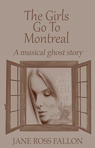 The Girls Go To Montreal: A Musical Ghost Story by Jane Ross Fallon ...