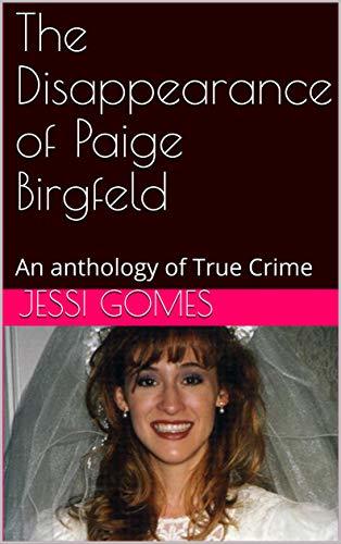 The Disappearance of Paige Birgfeld: An anthology of True Crime by ...