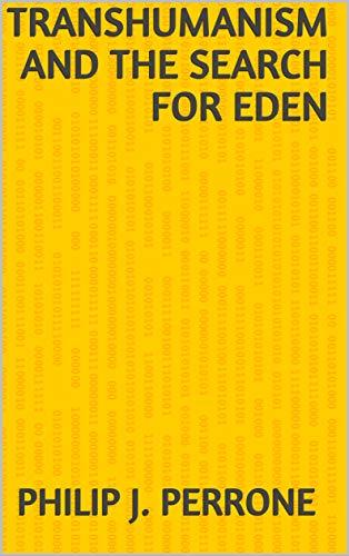 Transhumanism and the Search for Eden by Philip J. Perrone | Goodreads