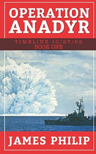 Operation Anadyr (Timeline 10/27/62) by James Philip | Goodreads