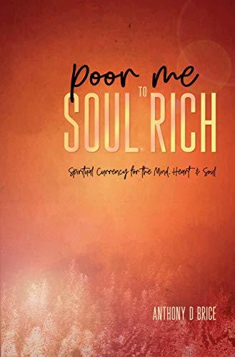 Poor Me to Soul Rich: Spiritual Currency for the Mind, Heart & Soul by ...