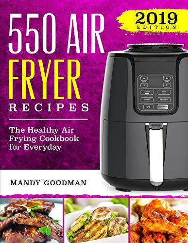 550 Air Fryer Recipes: The Healthy Air Frying Cookbook For Everyday by ...