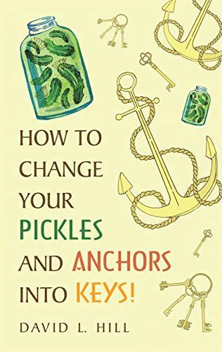 How to Change Your Pickles and Anchors into Keys! by David L. Hill ...