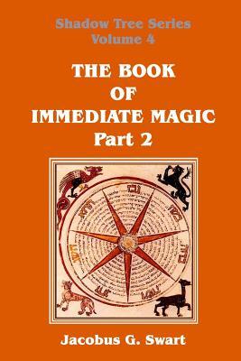 The Book of Immediate Magic - Part 2 by Jacobus G Swart | Goodreads