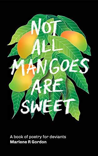 Not All Mangoes Are Sweet: A book of poetry for deviants by Marlene R ...