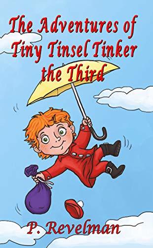 The Adventures of Tiny Tinsel Tinker the Third by P. Revelman | Goodreads