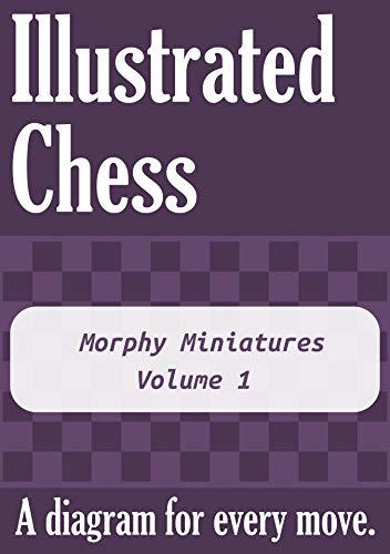 Morphy Miniatures - Volume 1: Illustrated Chess - A diagram for every ...