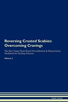 Reversing Crusted Scabies: Overcoming Cravings The Raw Vegan Plant ...
