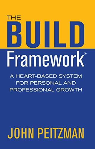 The BUILD Framework: A Heart-Based System for Personal and Professional ...