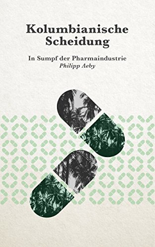 Kolumbianische Scheidung: In Sumpf der Pharmaindustrie by Philipp Aeby ...