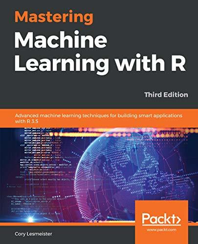 Mastering Machine Learning with R: Advanced Machine Learning Techniques ...