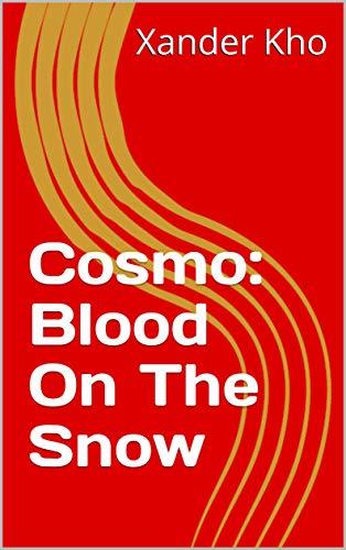 Cosmo Blood On The Snow (Cosmo Series Book 1) by Xander Kho | Goodreads