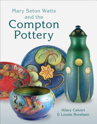 Mary Seton Watts and the Compton Pottery by Hilary Calvert | Goodreads
