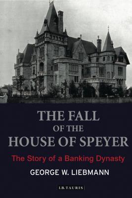 The Fall of the House of Speyer: The Story of a Banking Dynasty by ...