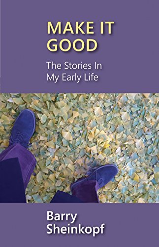 Make It Good: The Stories in My Early Life by Barry Sheinkopf | Goodreads