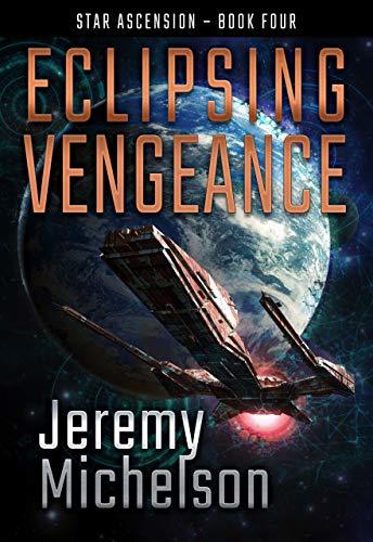 Eclipsing Vengeance (Star Ascension Book 4) by Jeremy Michelson | Goodreads