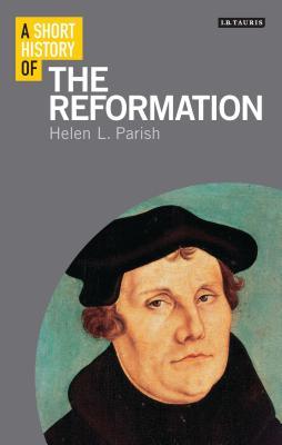 A Short History of the Reformation (Short Histories) by Helen Parish ...