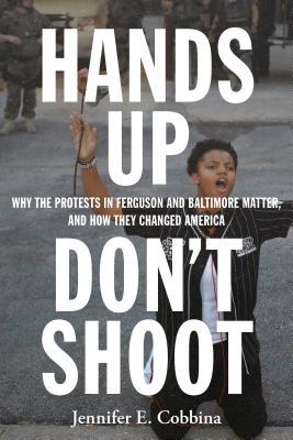 Hands Up, Don’t Shoot: Why the Protests in Ferguson and Baltimore ...