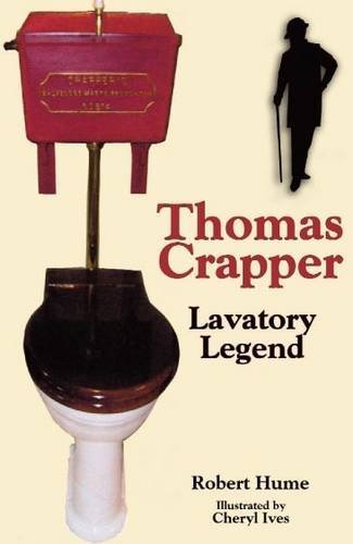 Thomas Crapper: Lavatory Legend by Robert Hume | Goodreads