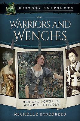 Warriors and Wenches: Sex and Power in Women's History by Michelle ...