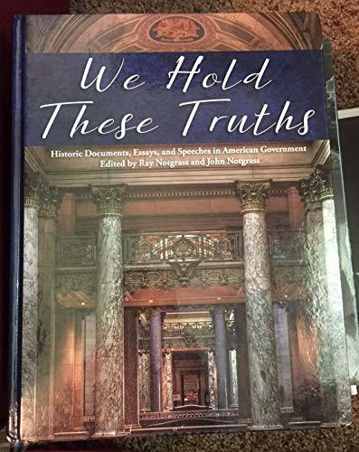 We Hold These Truths: Historic Documents, Essays, and Speeches in ...