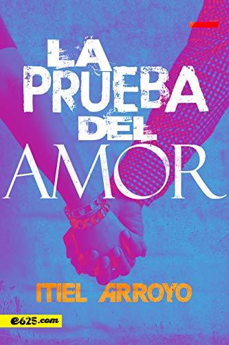La prueba del amor (Spanish Edition) by Itiel Arroyo | Goodreads