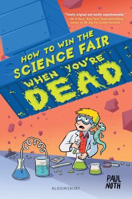 How to Win the Science Fair When You're Dead by Paul Noth | Goodreads