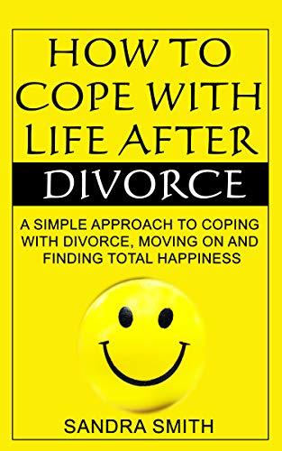 How to Cope With Life After Divorce: a Simple Approach to Coping With ...