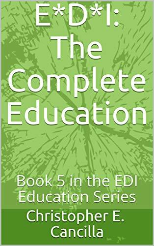 E*D*I: The Complete Education: Book 5 in the EDI Education Series by ...